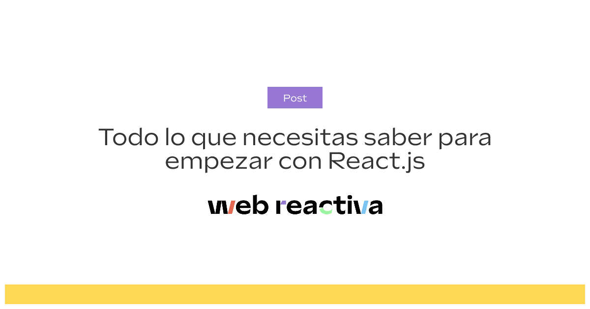 Todo lo que necesitas saber para empezar con React.js Todo lo que necesitas saber para empezar con React.js